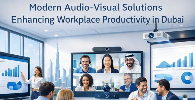 Audio-Visual Solutions for Workplace Productivity Dubai